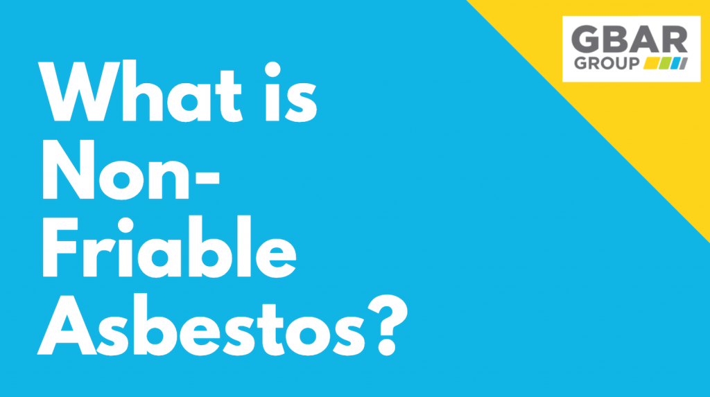 What is Non-Friable Asbestos? Non Friable Asbestos Guide | GBAR Group